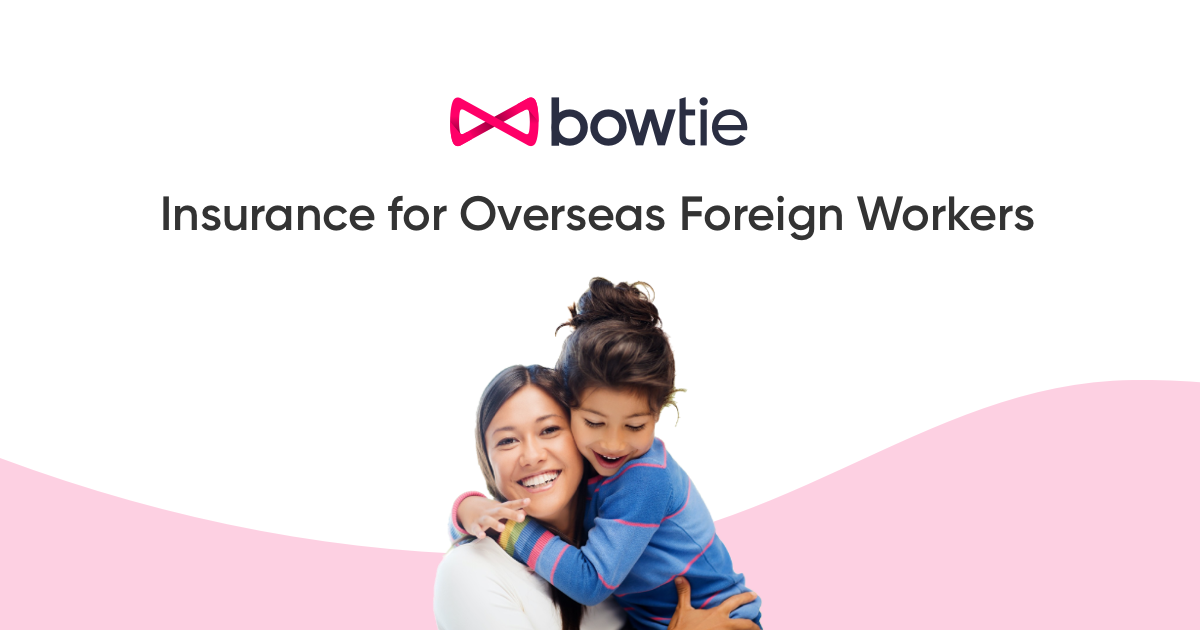 Insurance for Overseas Foreign Workers | OFWs in Hong Kong | Bowtie